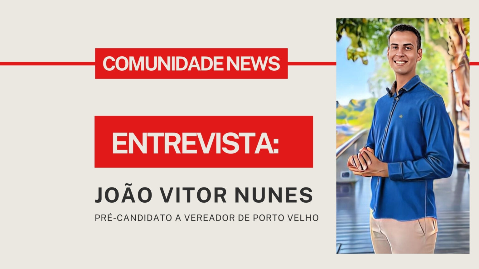 #ComunidadeNews | Entrevista João Vitor Nunes - pré-candidato a vereador de Porto Velho - News ...